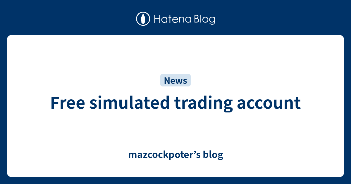 Free simulated trading account - mazcockpoter’s blog