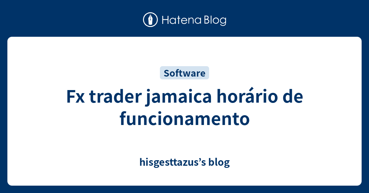 Fx trader jamaica horário de funcionamento - hisgesttazus’s blog