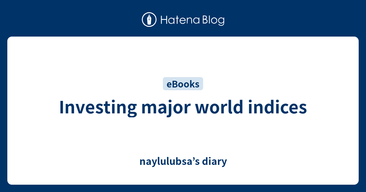 Investing major world indices - naylulubsa’s diary