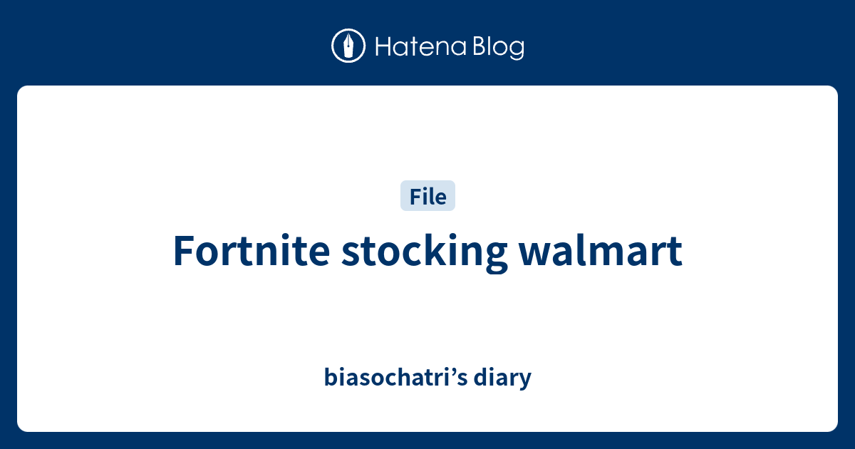 Fortnite stocking walmart - biasochatri’s diary