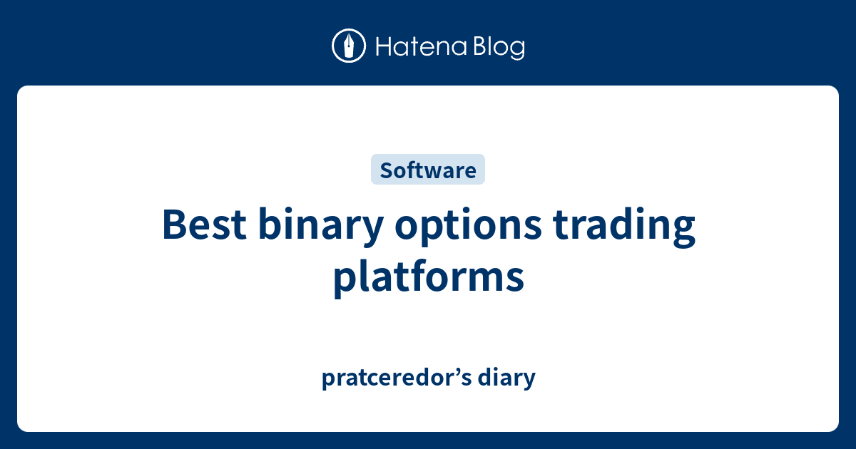Best binary options trading platforms - pratceredor’s diary