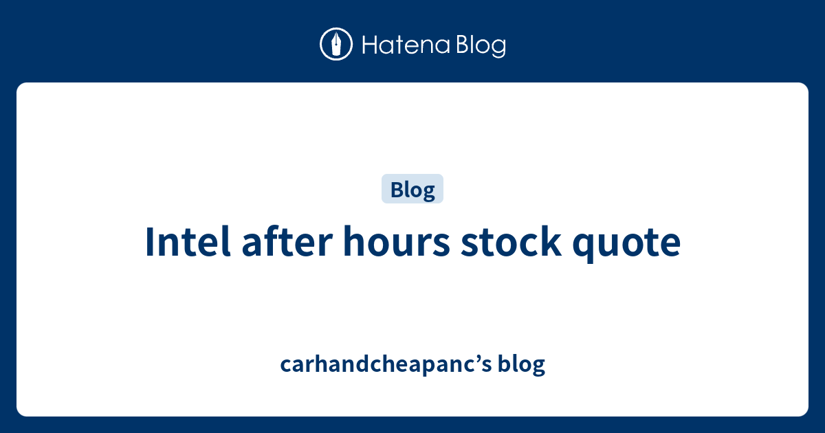 Intel after hours stock quote - carhandcheapanc’s blog