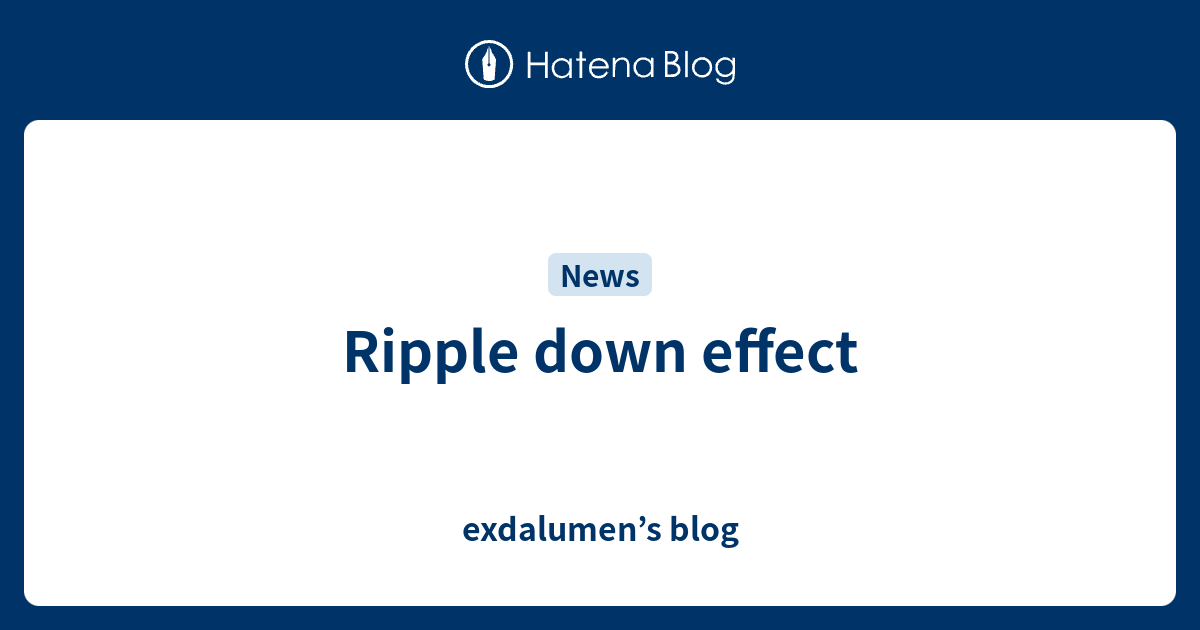 Ripple down effect - exdalumen’s blog