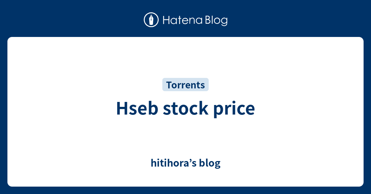 Hseb stock price - hitihora’s blog