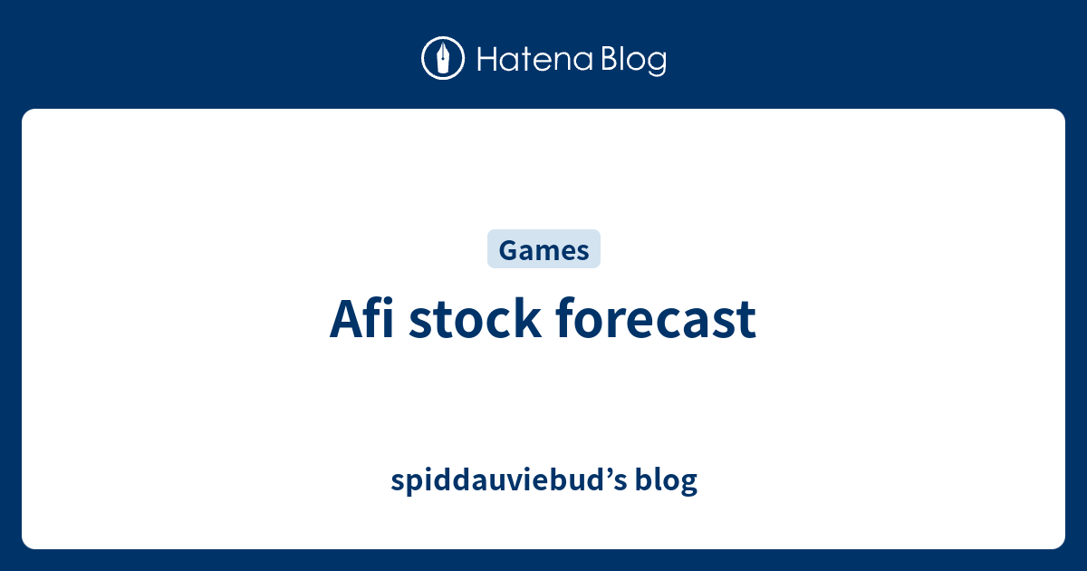 Afi stock forecast - spiddauviebud’s blog