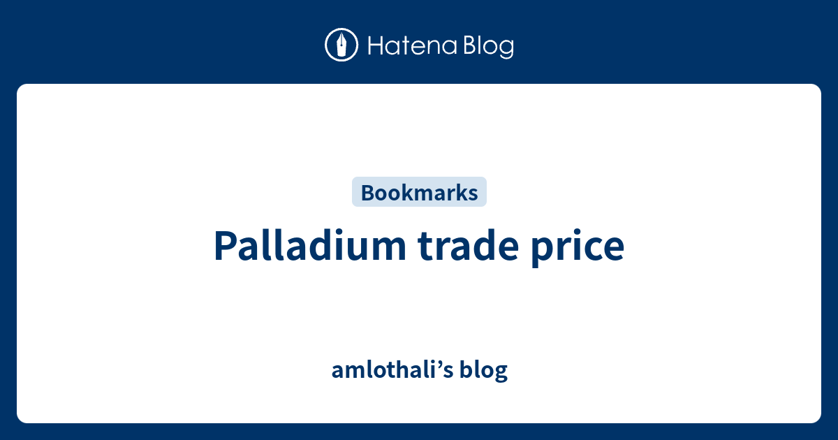 Palladium trade price - amlothali’s blog