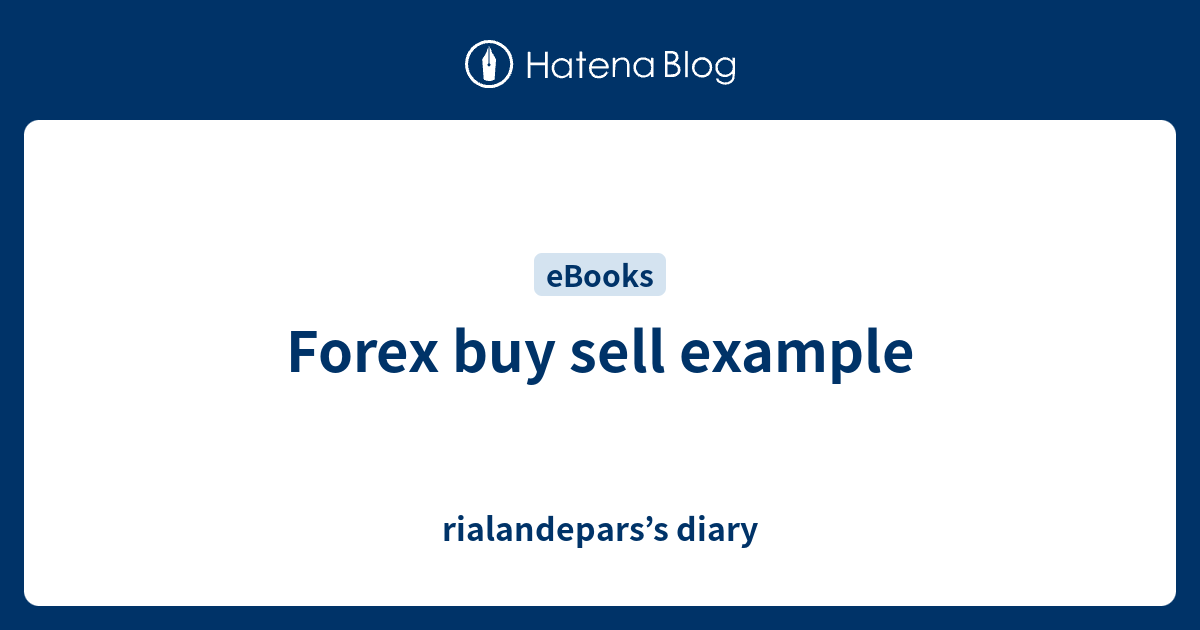 Forex buy sell example - rialandepars’s diary