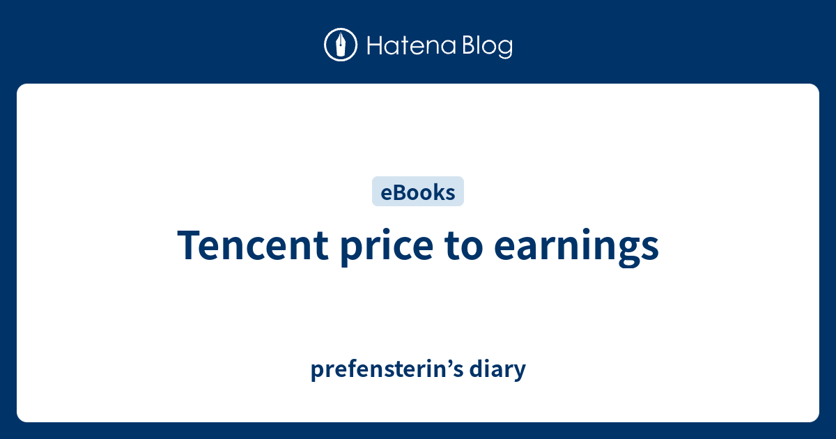 Tencent price to earnings - prefensterin’s diary