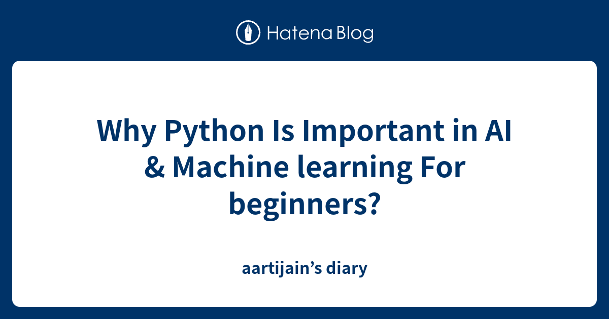 Why Python Is Important in AI & Machine learning For beginners ...