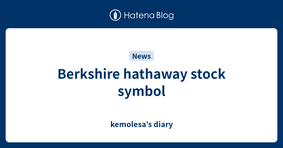 Berkshire hathaway stock symbol - kemolesa’s diary