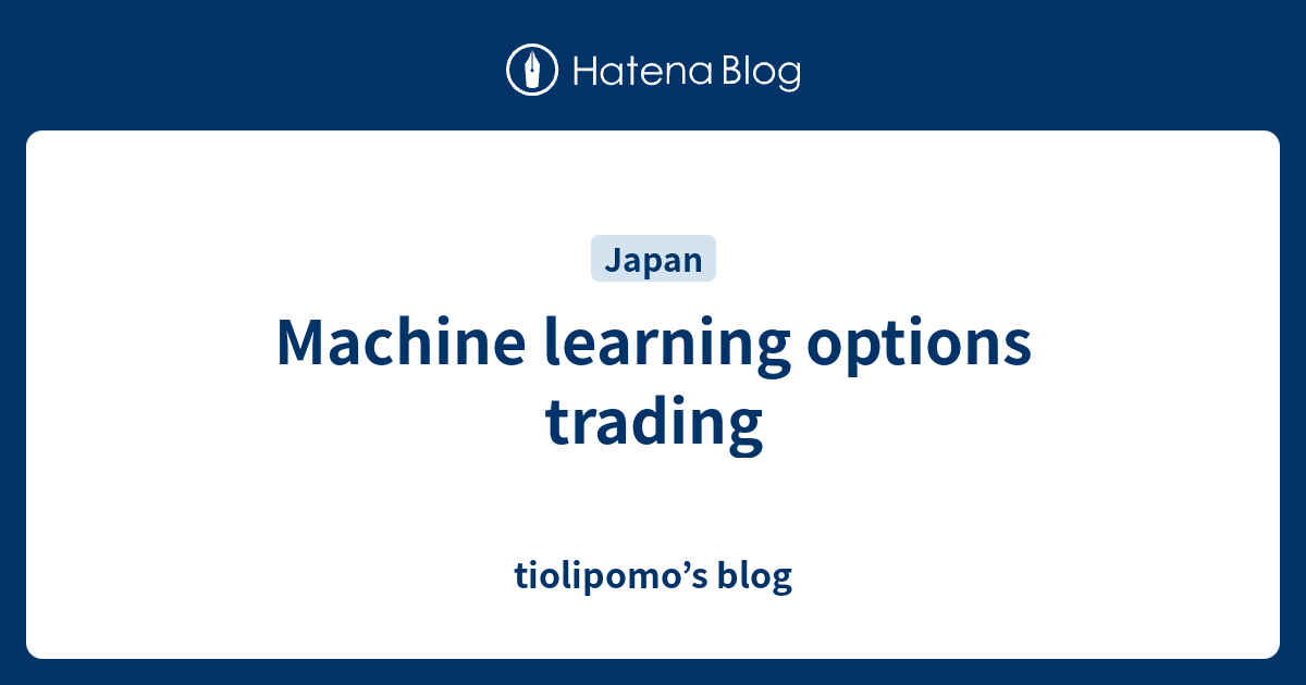 Machine learning options trading - tiolipomo’s blog
