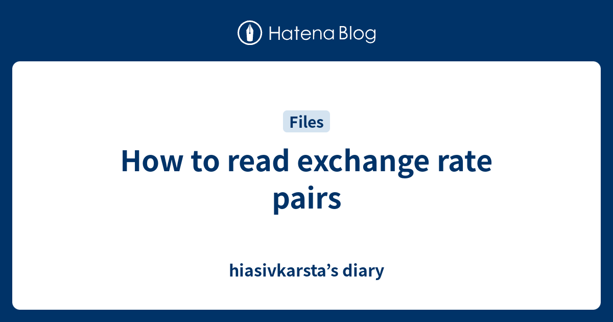 How to read exchange rate pairs - hiasivkarsta’s diary