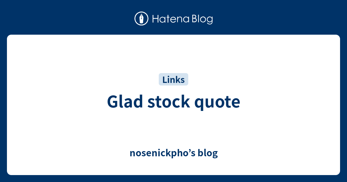 Glad stock quote - nosenickpho’s blog