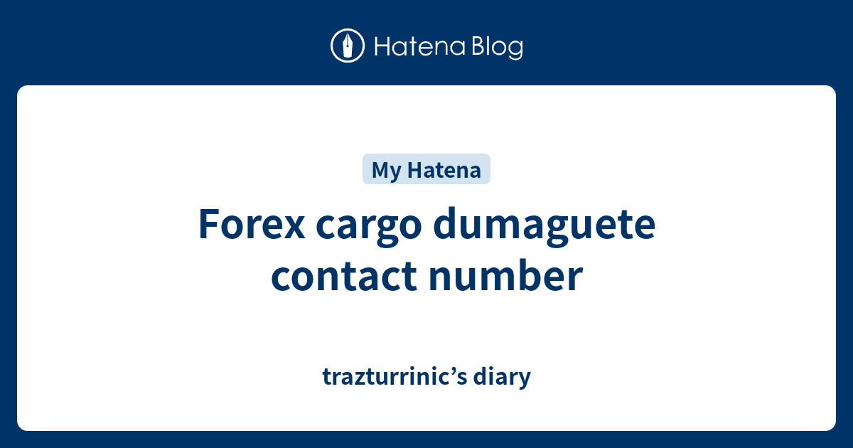 Forex cargo dumaguete contact number - trazturrinic’s diary