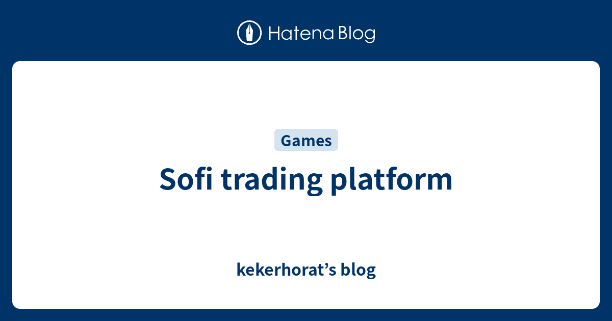 Sofi trading platform - kekerhorat’s blog