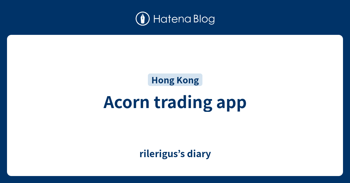 Acorn trading app - rilerigus’s diary