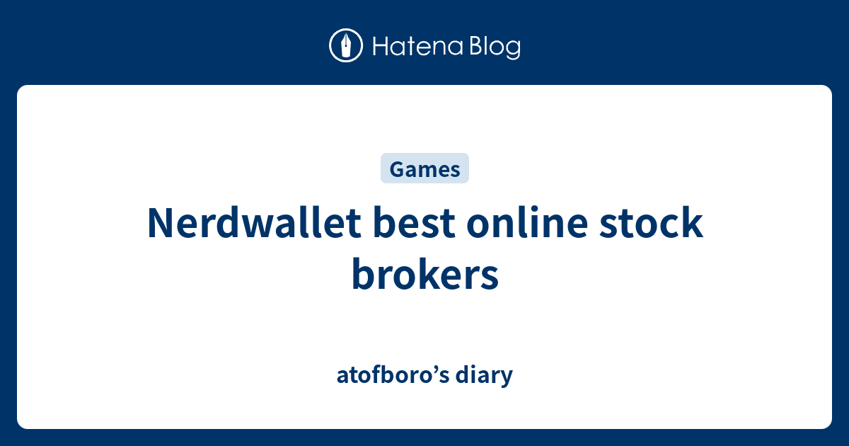 Nerdwallet best online stock brokers - atofboro’s diary