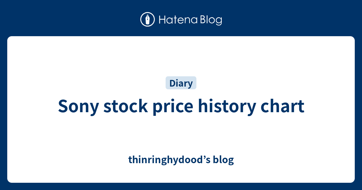 Sony stock price history chart - thinringhydood’s blog