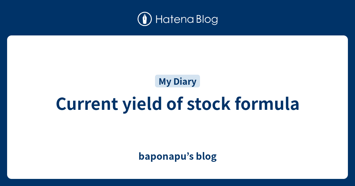 Current yield of stock formula - baponapu’s blog