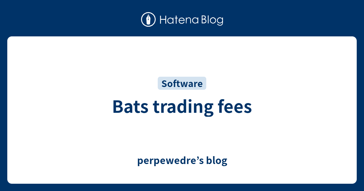 Bats trading fees - perpewedre’s blog