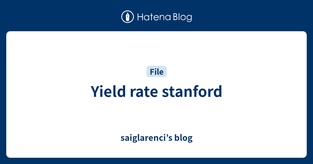 Yield rate stanford - saiglarenci’s blog