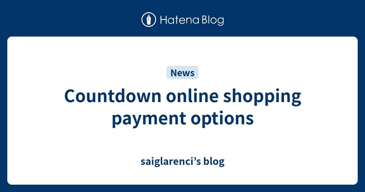 Countdown online shopping payment options - saiglarenci’s blog