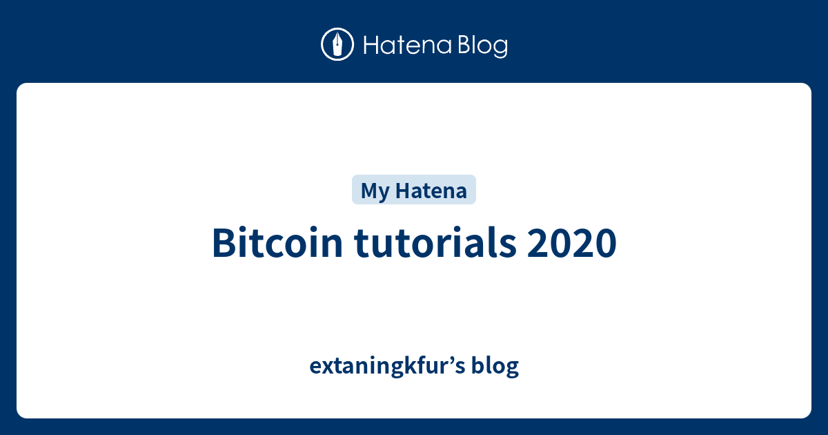Bitcoin tutorials 2020 - extaningkfur’s blog
