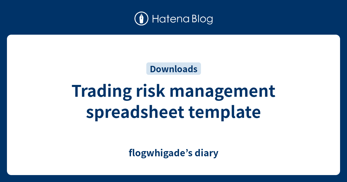 Trading risk management spreadsheet template - flogwhigade’s diary