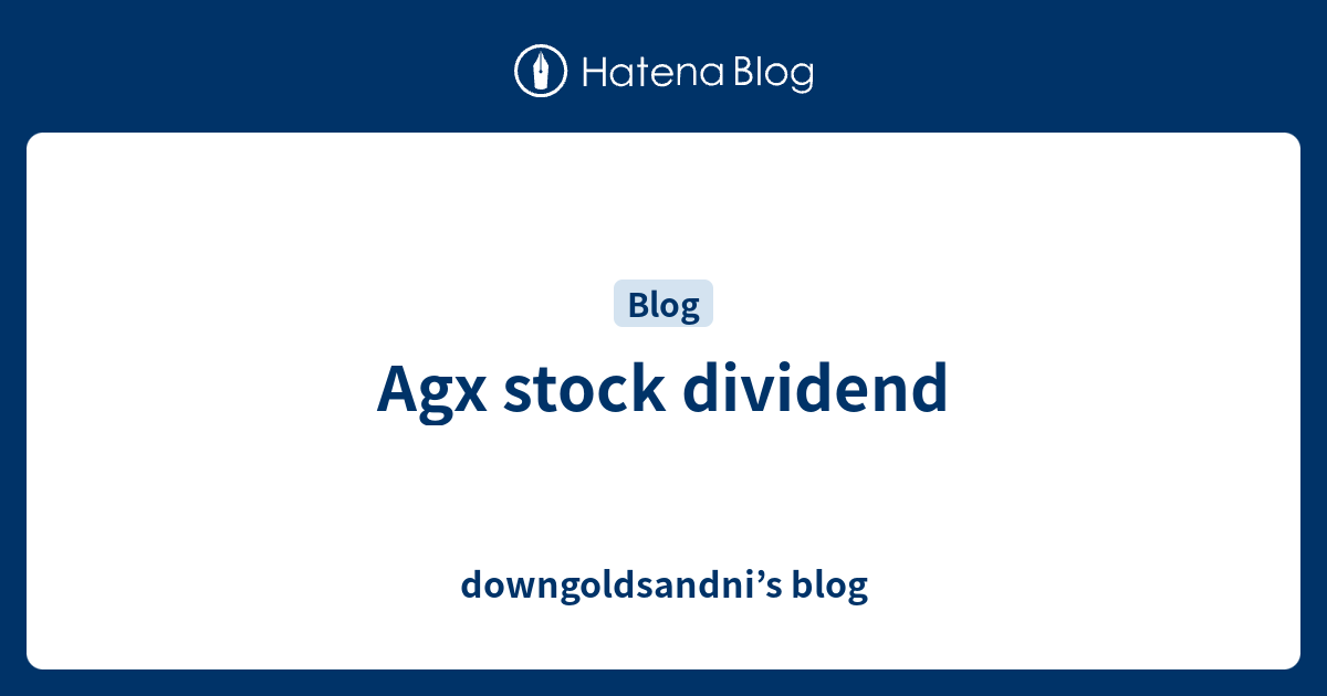 Agx stock dividend - downgoldsandni’s blog