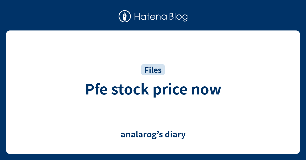 Pfe stock price now - analarog’s diary
