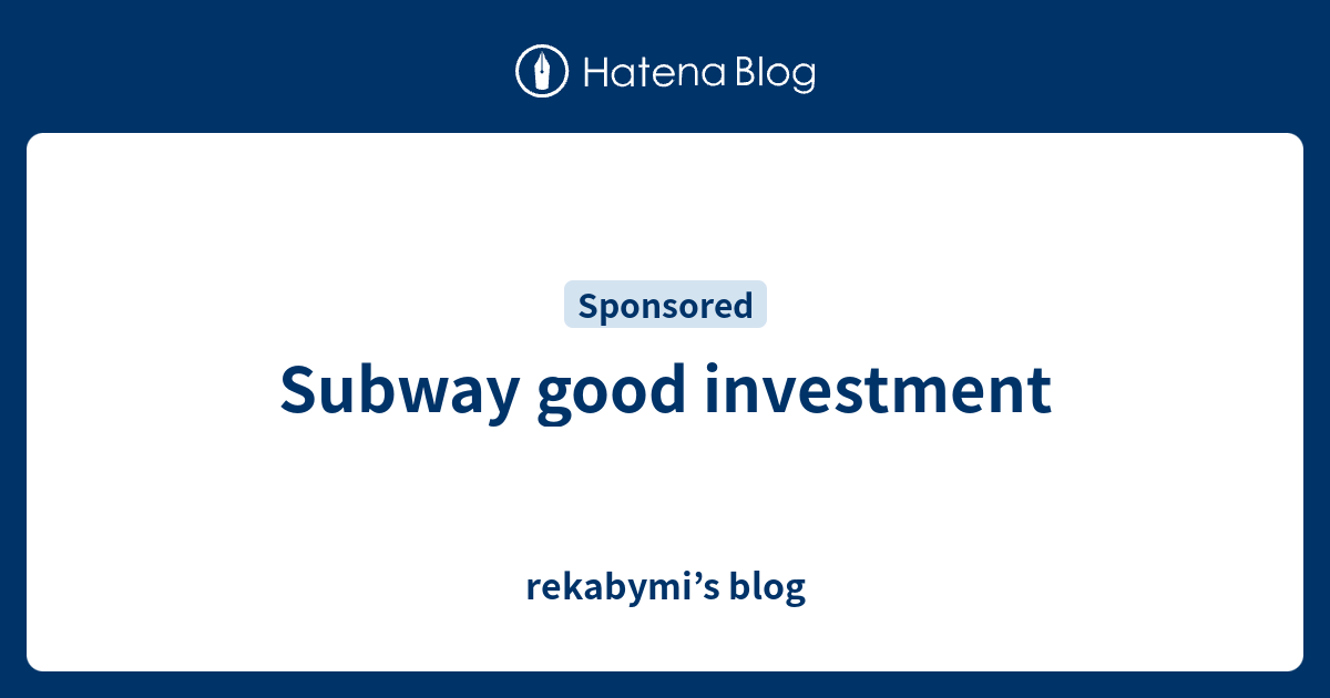 Subway good investment - rekabymi’s blog