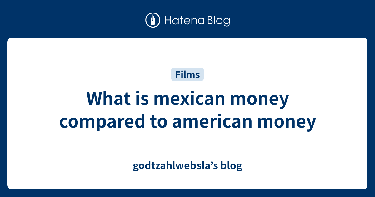 What is mexican money compared to american money - godtzahlwebsla’s blog