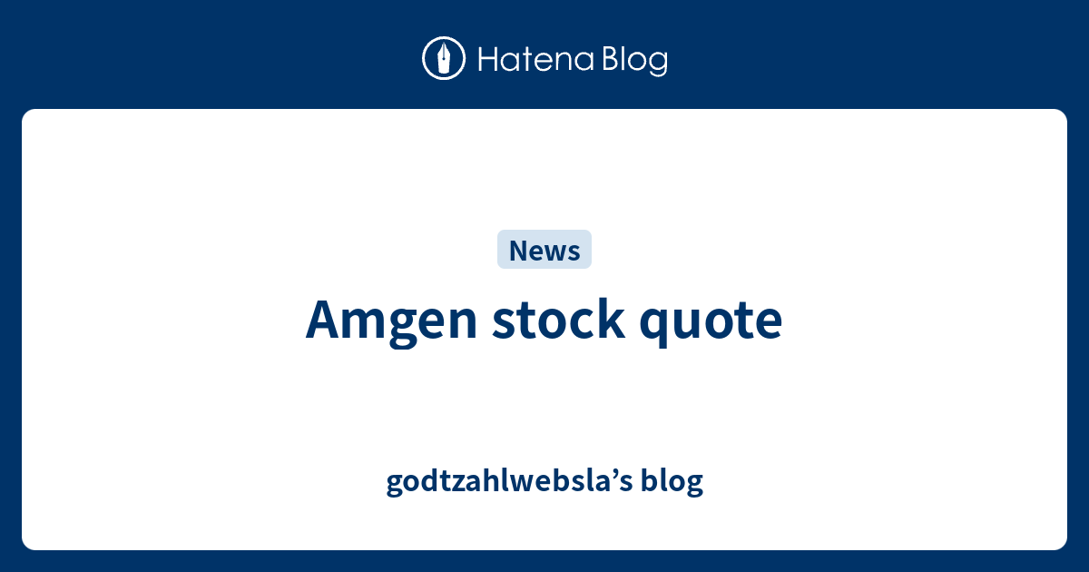 Amgen stock quote - godtzahlwebsla’s blog