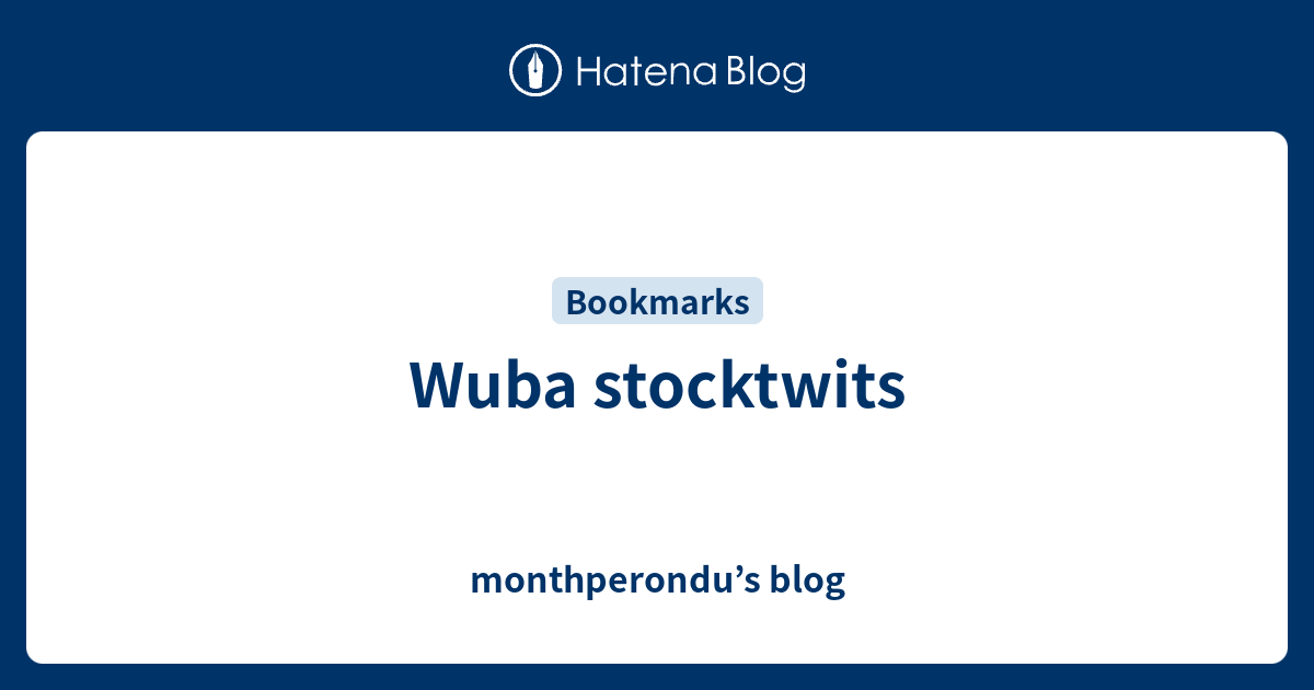 Wuba stocktwits - monthperondu’s blog