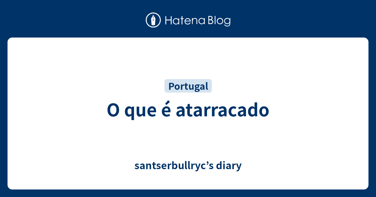 O que é atarracado - santserbullryc’s diary