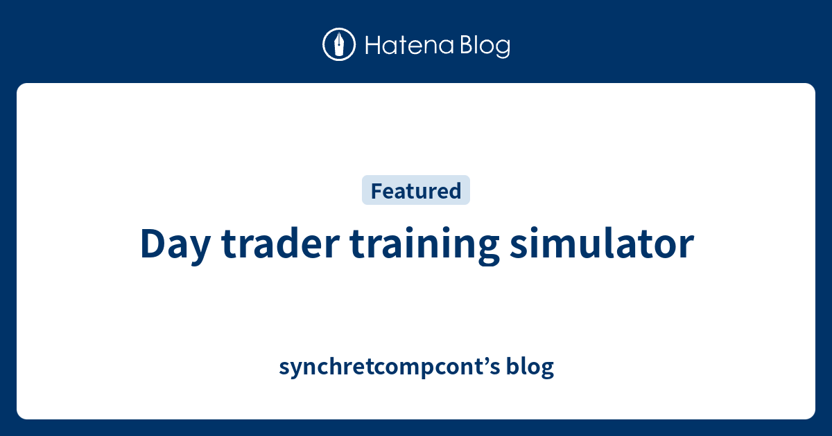 Day trader training simulator - synchretcompcont’s blog