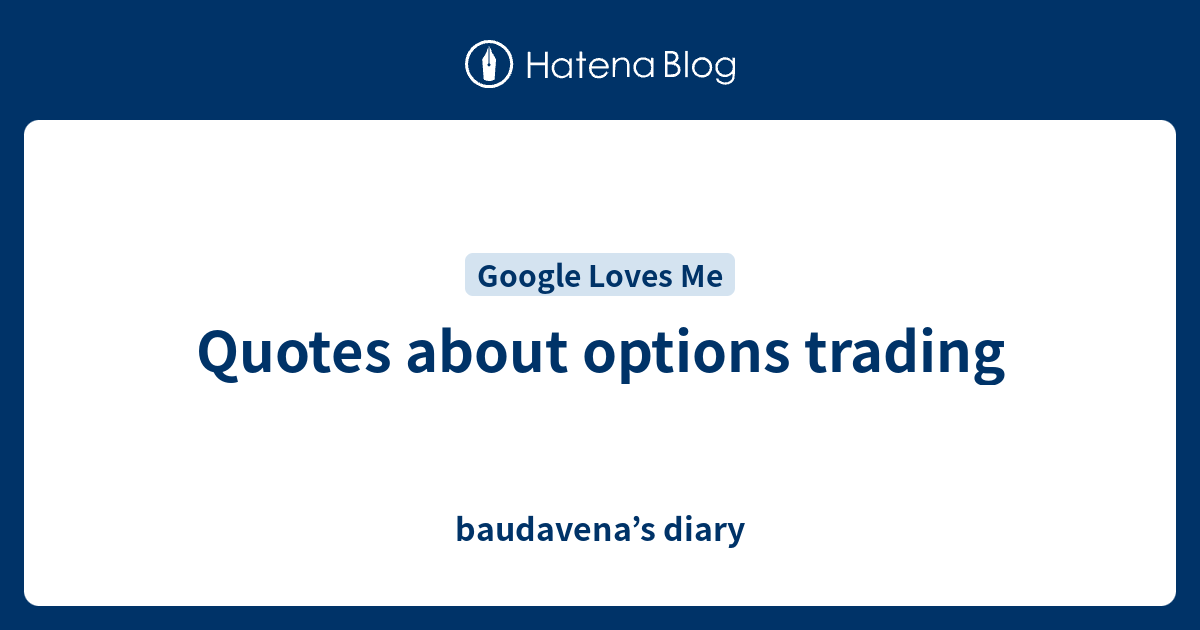 Quotes about options trading - baudavena’s diary