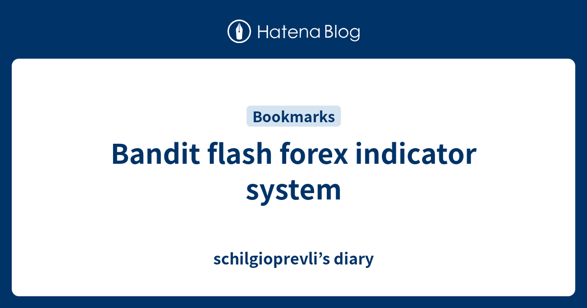 Bandit flash forex indicator system - schilgioprevli’s diary