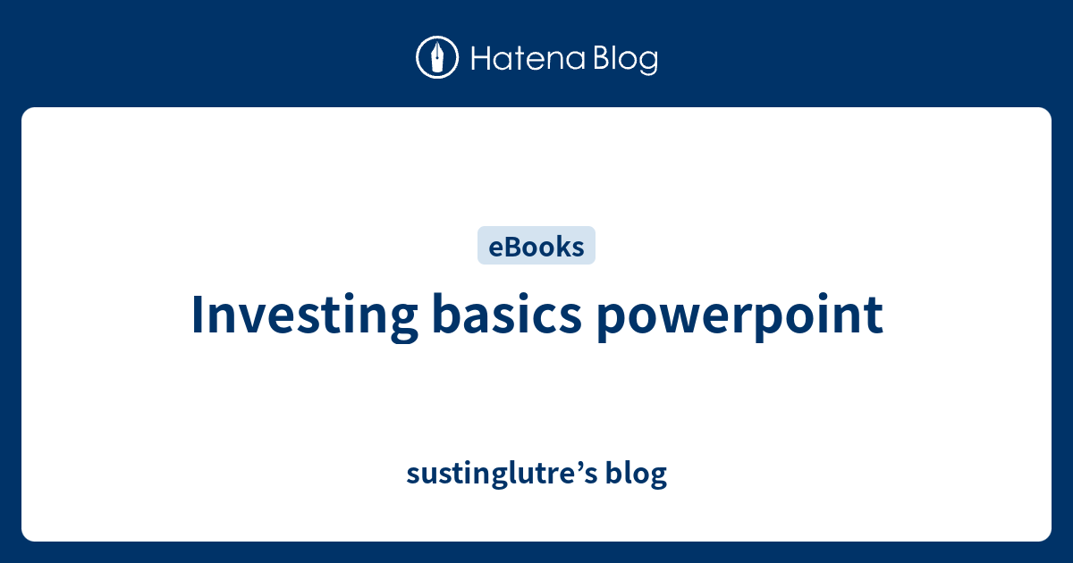 Investing basics powerpoint - sustinglutre’s blog
