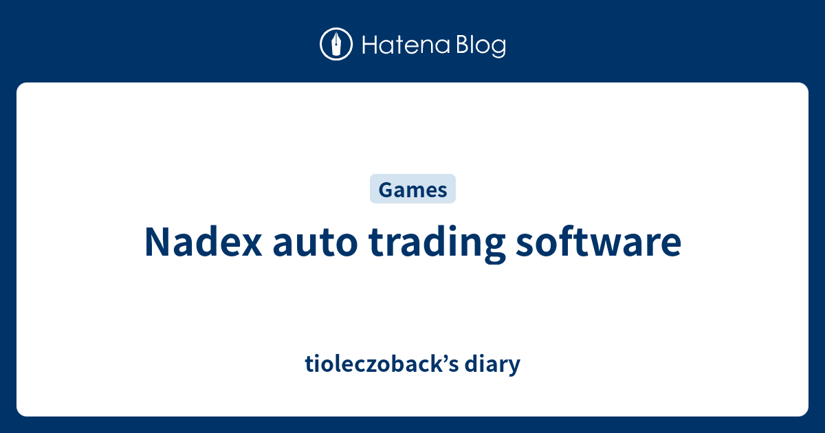 Nadex auto trading software - tioleczoback’s diary