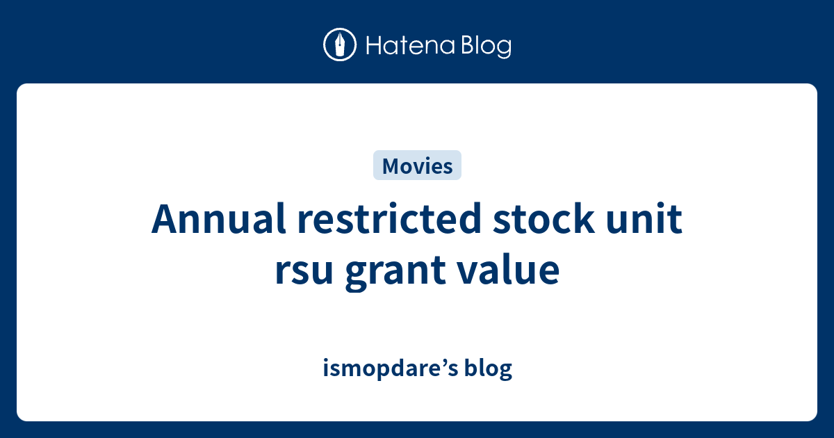 Annual restricted stock unit rsu grant value - ismopdare’s blog
