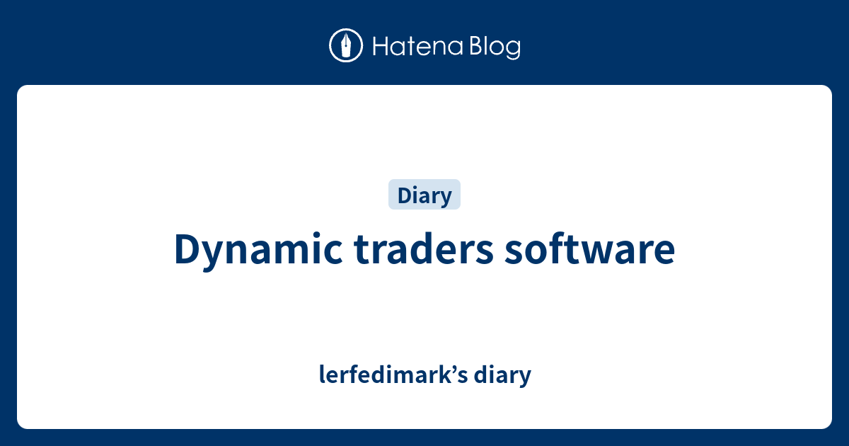 Dynamic traders software - lerfedimark’s diary
