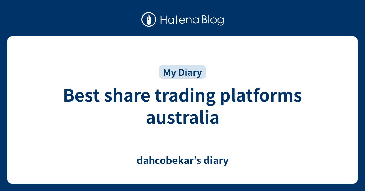 Best share trading platforms australia - dahcobekar’s diary