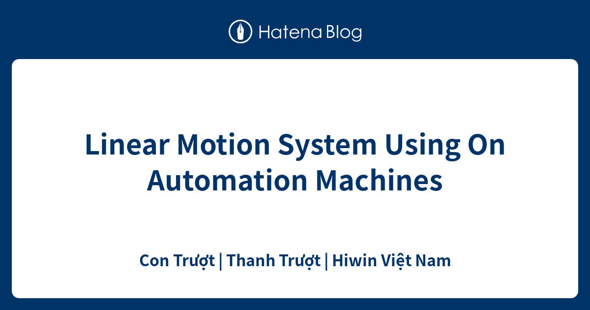 Linear Motion System Using On Automation Machines - Con Trượt | Thanh ...