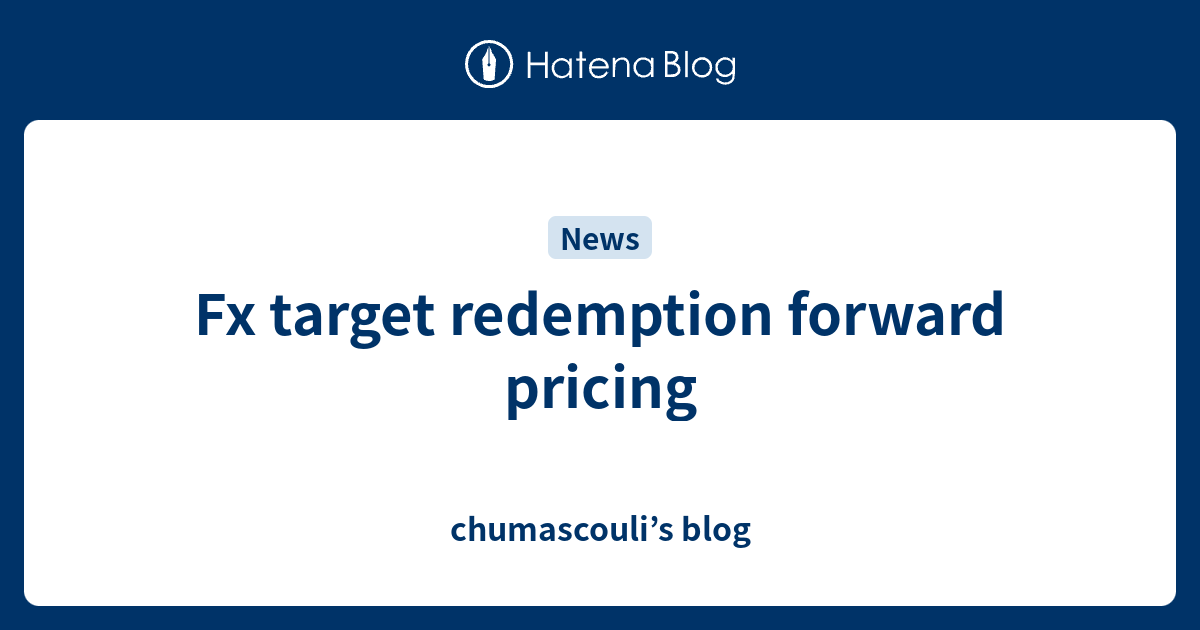 Fx target redemption forward pricing - chumascouli’s blog