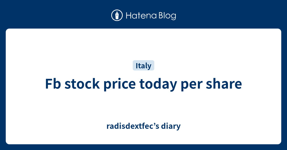 Fb stock price today per share - radisdextfec’s diary