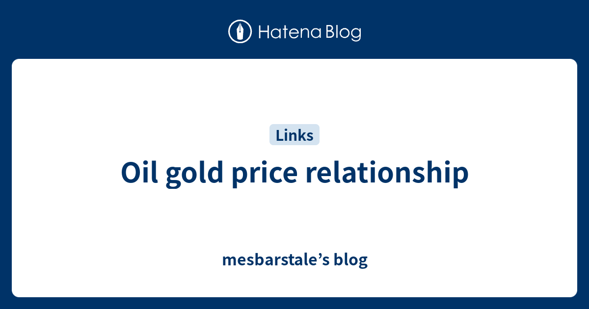 Oil gold price relationship - mesbarstale’s blog