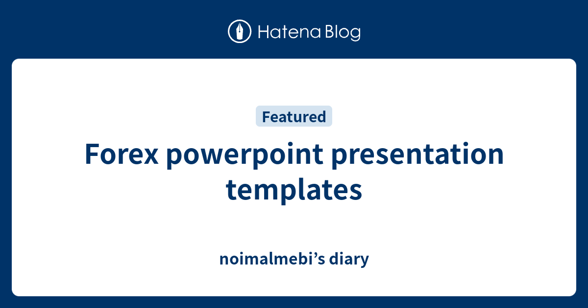 Forex powerpoint presentation templates - noimalmebi’s diary
