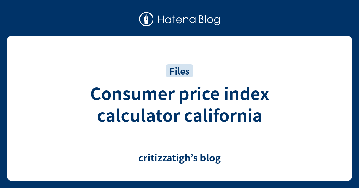Consumer price index calculator california - critizzatigh’s blog