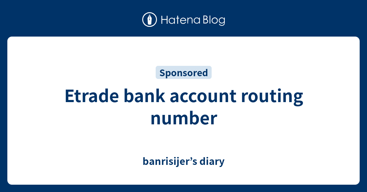 Etrade bank account routing number - banrisijer’s diary